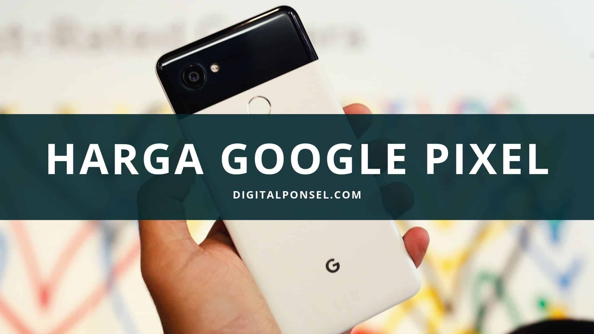 Harga Google Pixel Terbaru Desember 2025 [Baru & Bekas]